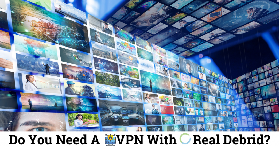 Do You Need A VPN With Real Debrid? (Helpful Tips)