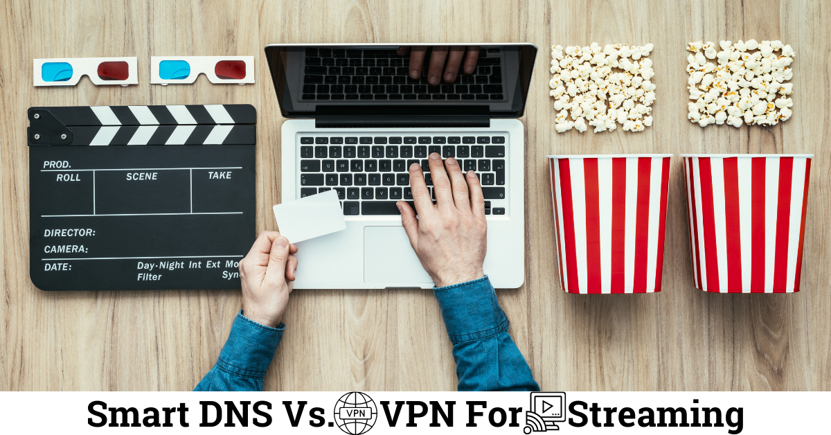 Smart DNS Vs. VPN For Streaming (What Is Better?)